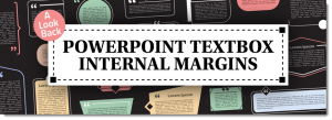 A Look Back to Text Box Internal Margins - The PowerPoint Blog