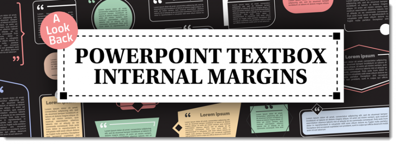 A Look Back to Text Box Internal Margins - The PowerPoint Blog